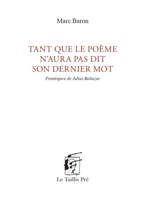 Marc Baron : « Tant que le poème n’aura pas dit son dernier mot